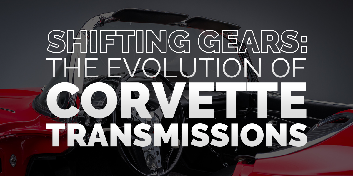 Shifting Gears: The Evolution of Corvette Transmissions | American ...